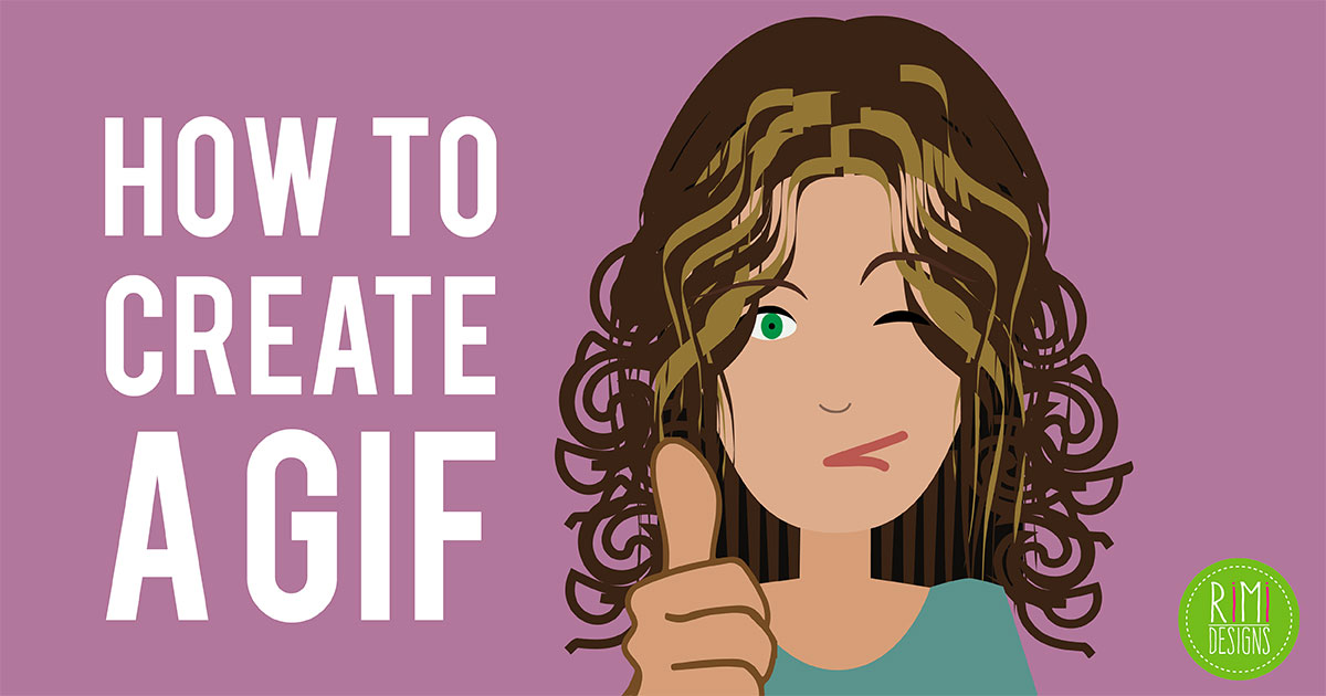 How to Create a GIF | Rimidesigns